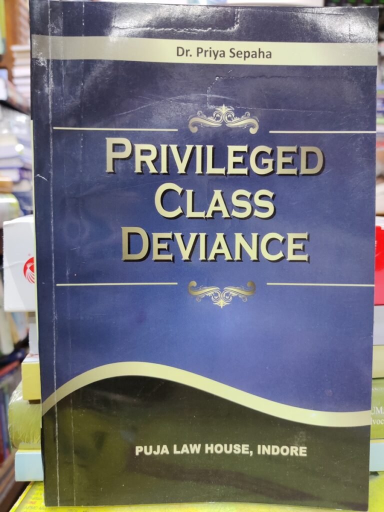 PRIVILEGED CLASS DEVIANCE – DR PRIYA SEPAHA – Bharat Law House